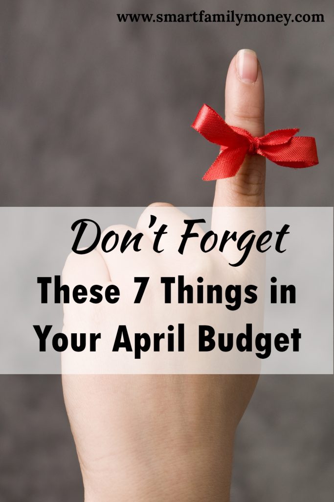 Don't Forget These 7 Things in Your April Budget - Smart Family Money